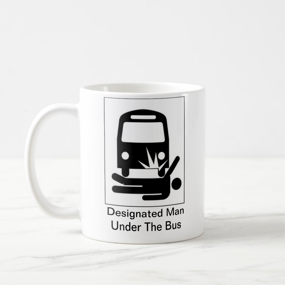 Designated Man Under the Bus Mug | Zazzle