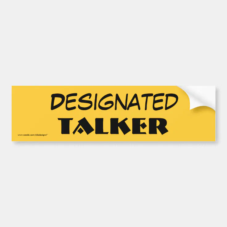 Designated Talker Bumper Sticker | Zazzle
