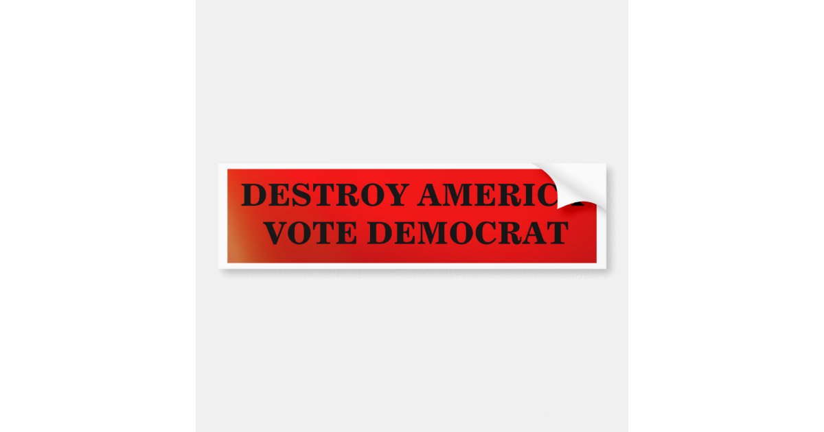 Destroy America Vote Democrat Bumper Sticker | Zazzle