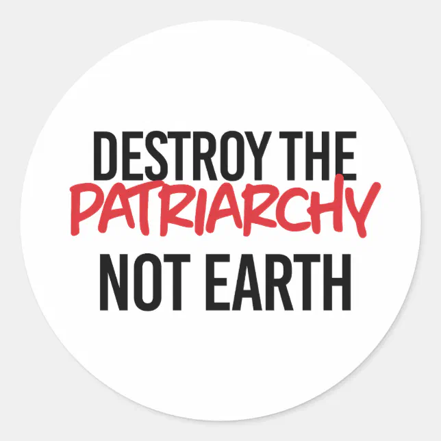 Destroy the Patriarchy Not Earth Classic Round Sticker | Zazzle