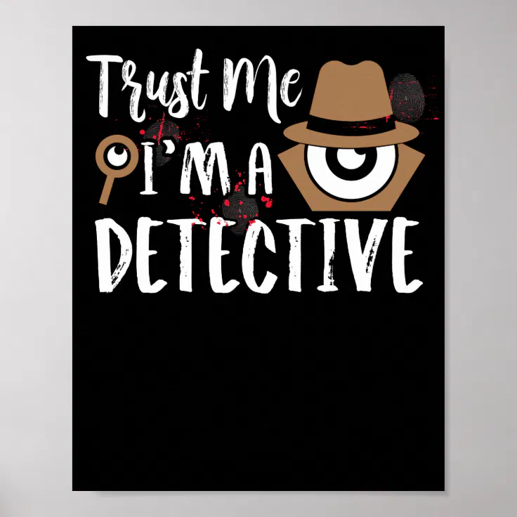 Detective Design Trust Me I'm a Detective Poster | Zazzle