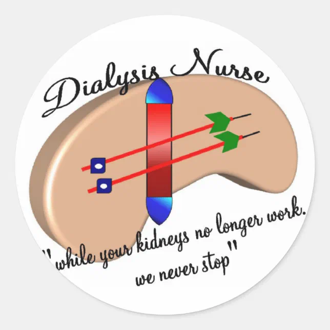 Dialysis Nurse "When Your Kidneys Stop" Classic Round Sticker | Zazzle