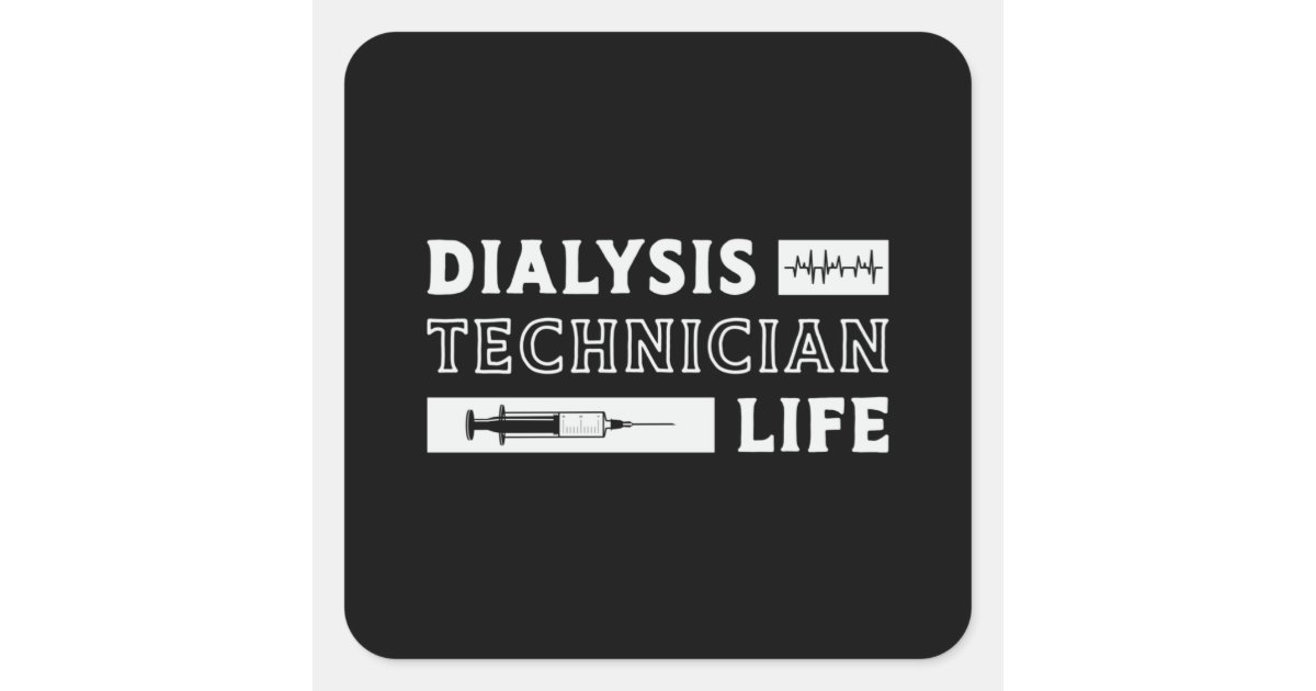 Dialysis Technician Life Nurse Nephrology Tech Square Sticker | Zazzle