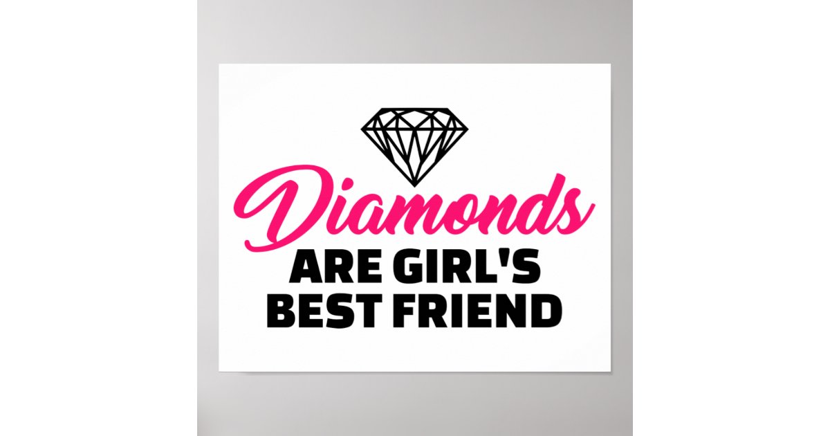 Diamonds are girl's best friend poster | Zazzle