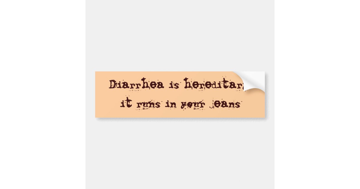 diarrhea is hereditary bumper stickers | Zazzle