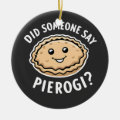 Did Someone Say Pierogi Polish Dish Ceramic Ornament | Zazzle