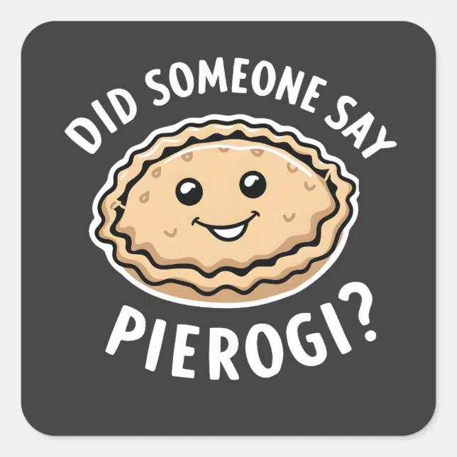 Did Someone Say Pierogi Polish Dish Square Sticker | Zazzle