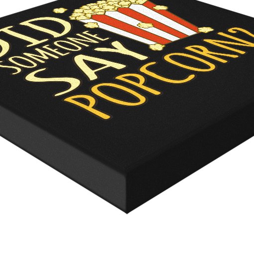 Did Someone Say Popcorn Popcorns Food Eater Lover Canvas Print | Zazzle