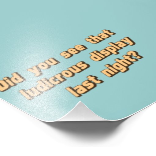 Did You See That Ludicrous Display Last Night? Photo Print | Zazzle