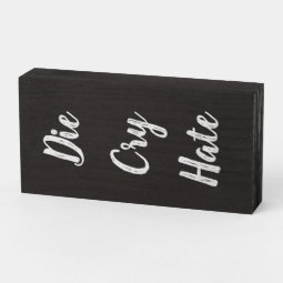 Die Cry Hate Wooden Box Sign | Zazzle