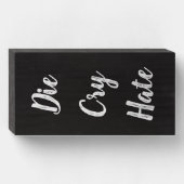Die Cry Hate Wooden Box Sign | Zazzle
