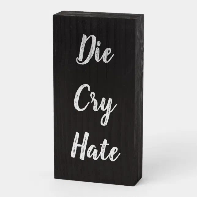 Die Cry Hate Wooden Box Sign | Zazzle