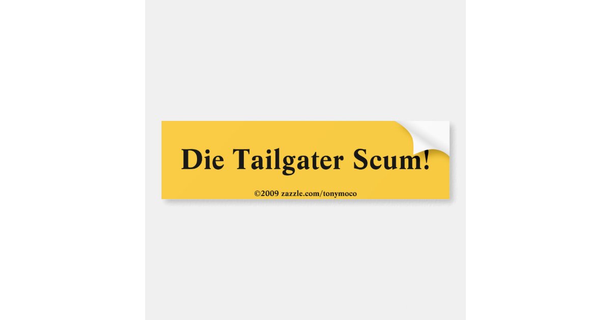 Die Tailgater Scum! Bumper Sticker | Zazzle