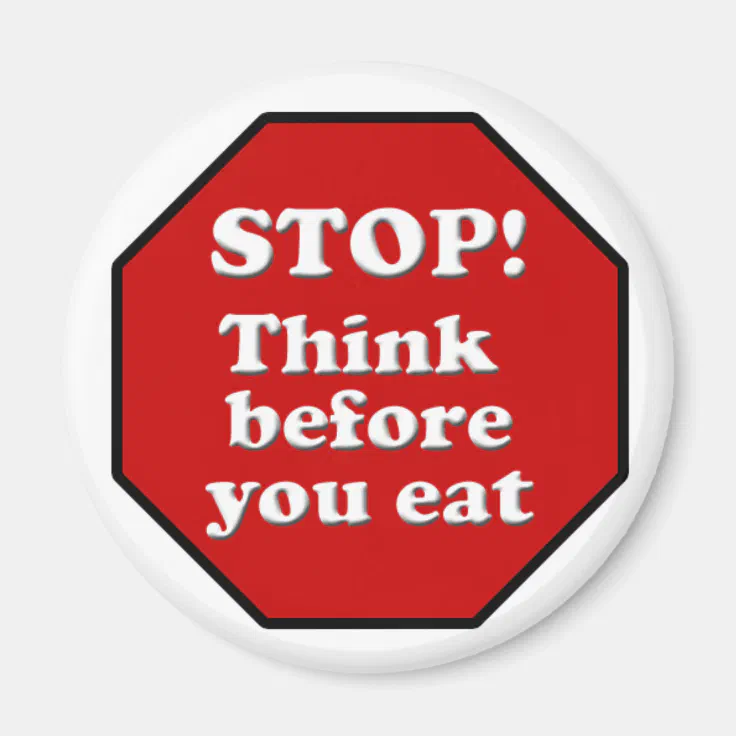 Diet Motivation Magnet, Stop think before you eat! Magnet | Zazzle