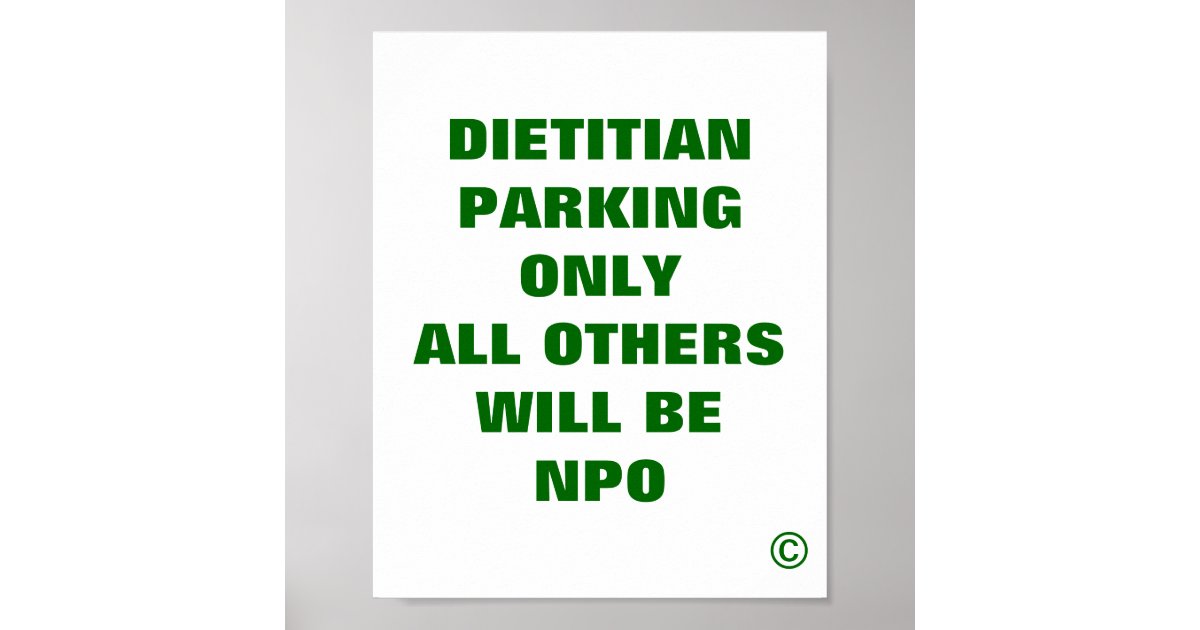 Dietitian Parking Only All Others Will be NPO Poster | Zazzle