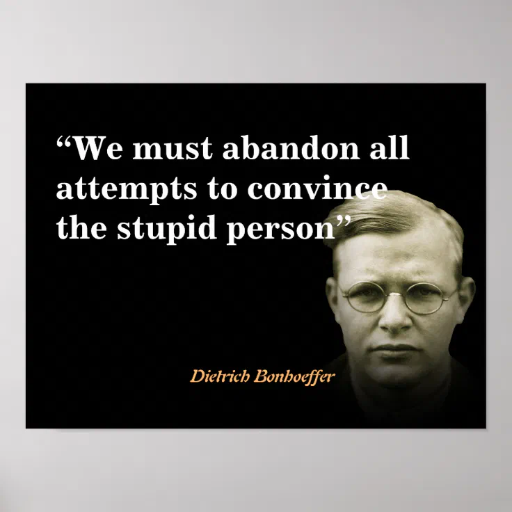 Dietrich Bonhoeffer Quote On The Stupid People Poster | Zazzle