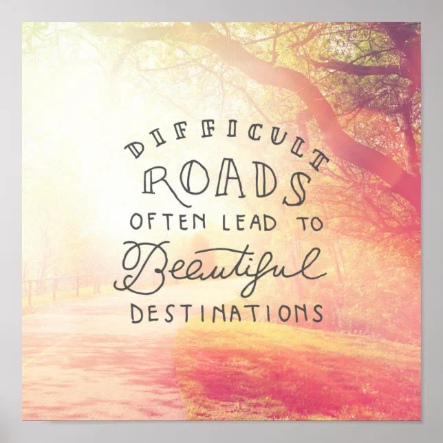 Difficult Road Lead To Beautiful Destinations Poster | Zazzle