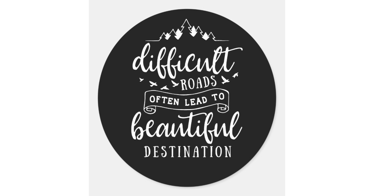 Difficult Roads Classic Round Sticker | Zazzle