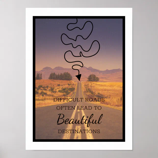 Difficult Roads Lead To Beautiful Destinations Poster | Zazzle