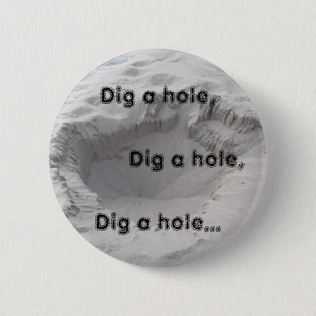 Dig a hole: Sand pit Button | Zazzle