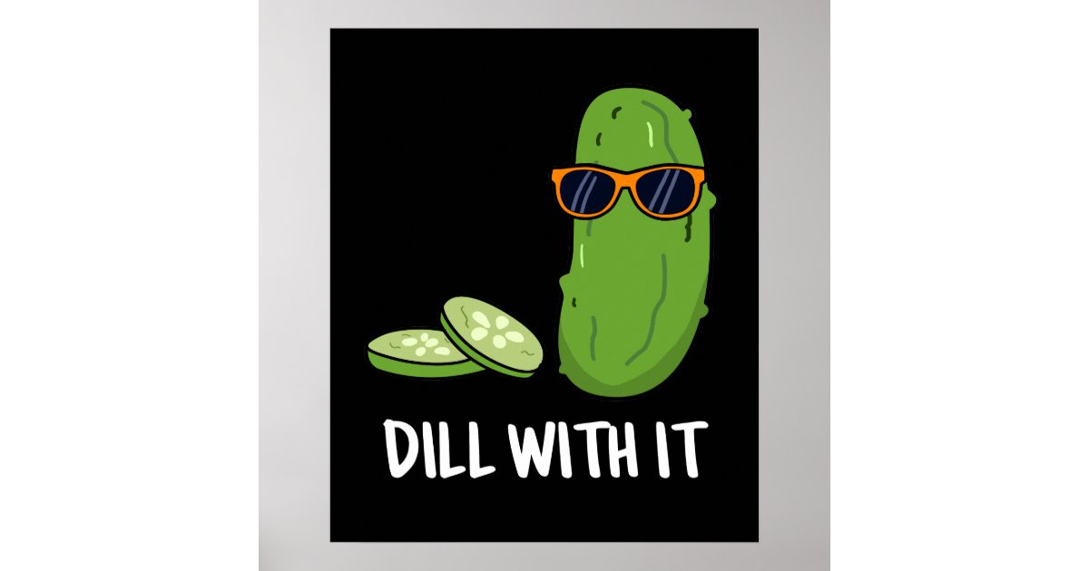 Dill With It Funny Dill Pickle Pun Dark BG Poster | Zazzle