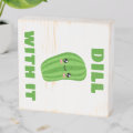Dill with it wooden box sign | Zazzle
