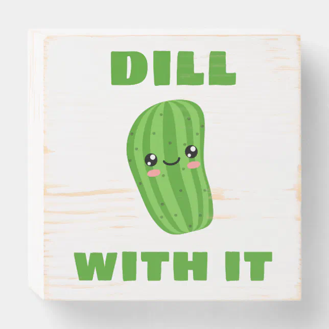 Dill with it wooden box sign | Zazzle