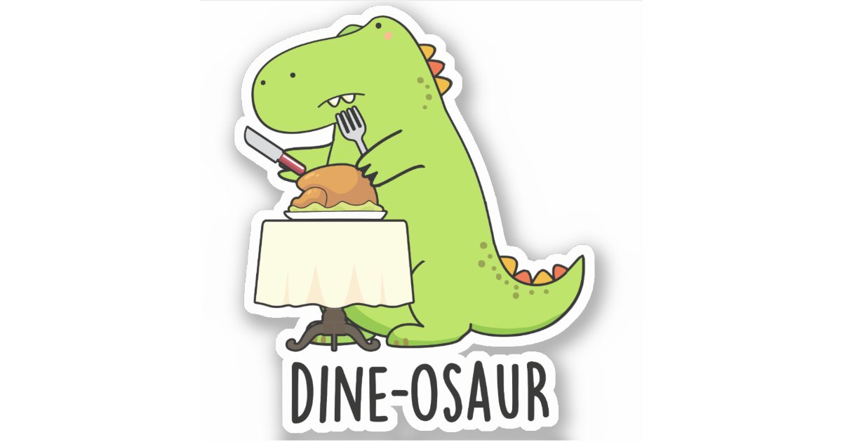 Dine-osaur Funny Dinosaur Pun Sticker | Zazzle