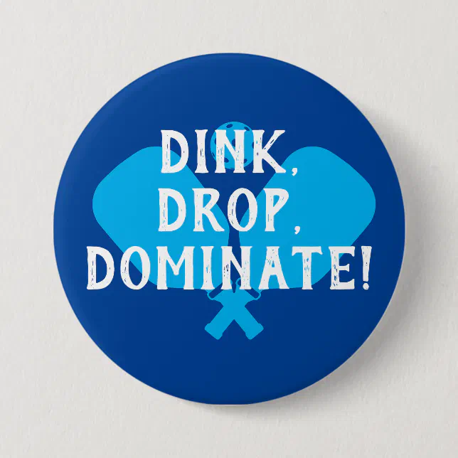 Dink Drop Dominate Pickleball Blue Paddle Button | Zazzle