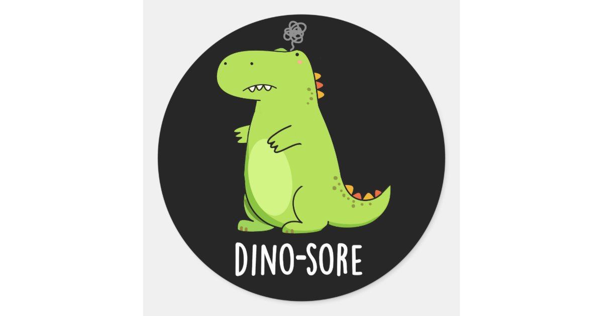 Dino-sore Funny Irritated Dinosaur Pun Dark BG Classic Round Sticker ...