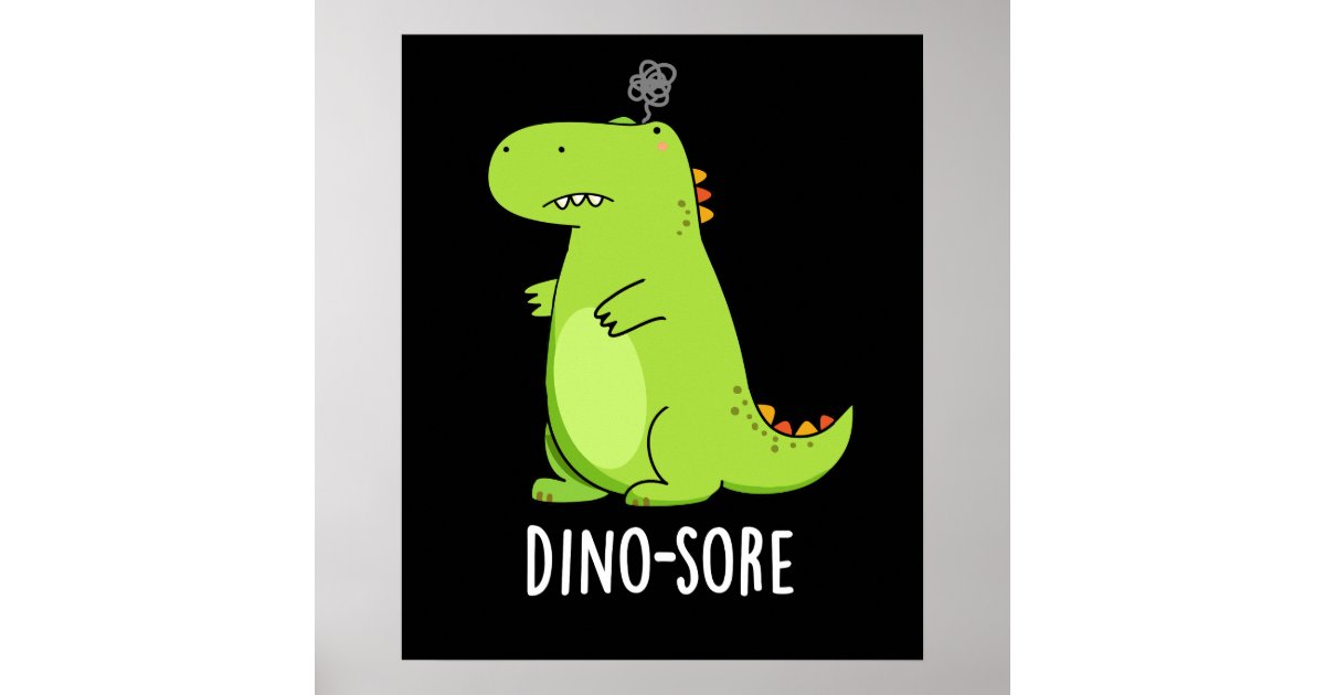 Dino-sore Funny Irritated Dinosaur Pun Dark BG Poster | Zazzle