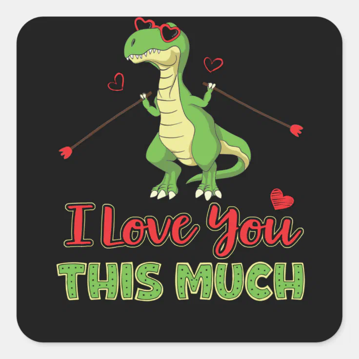 Dinosaur I Love You This Much Valentines Day Trex Square Sticker | Zazzle