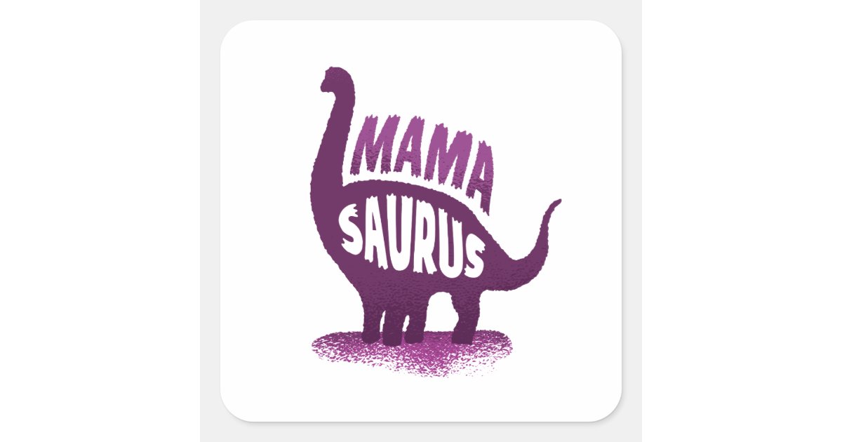 Dinosaur Mama - Mamasaurus Square Sticker | Zazzle