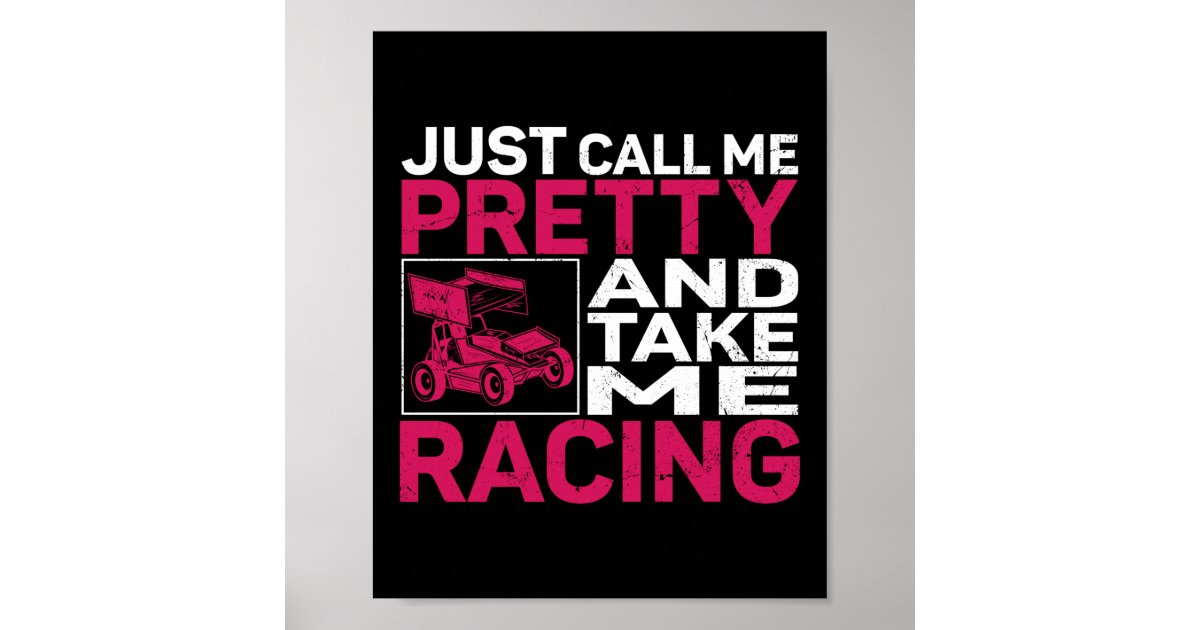 Dirt Track Racing Just Call Me Pretty And Take Me Poster | Zazzle