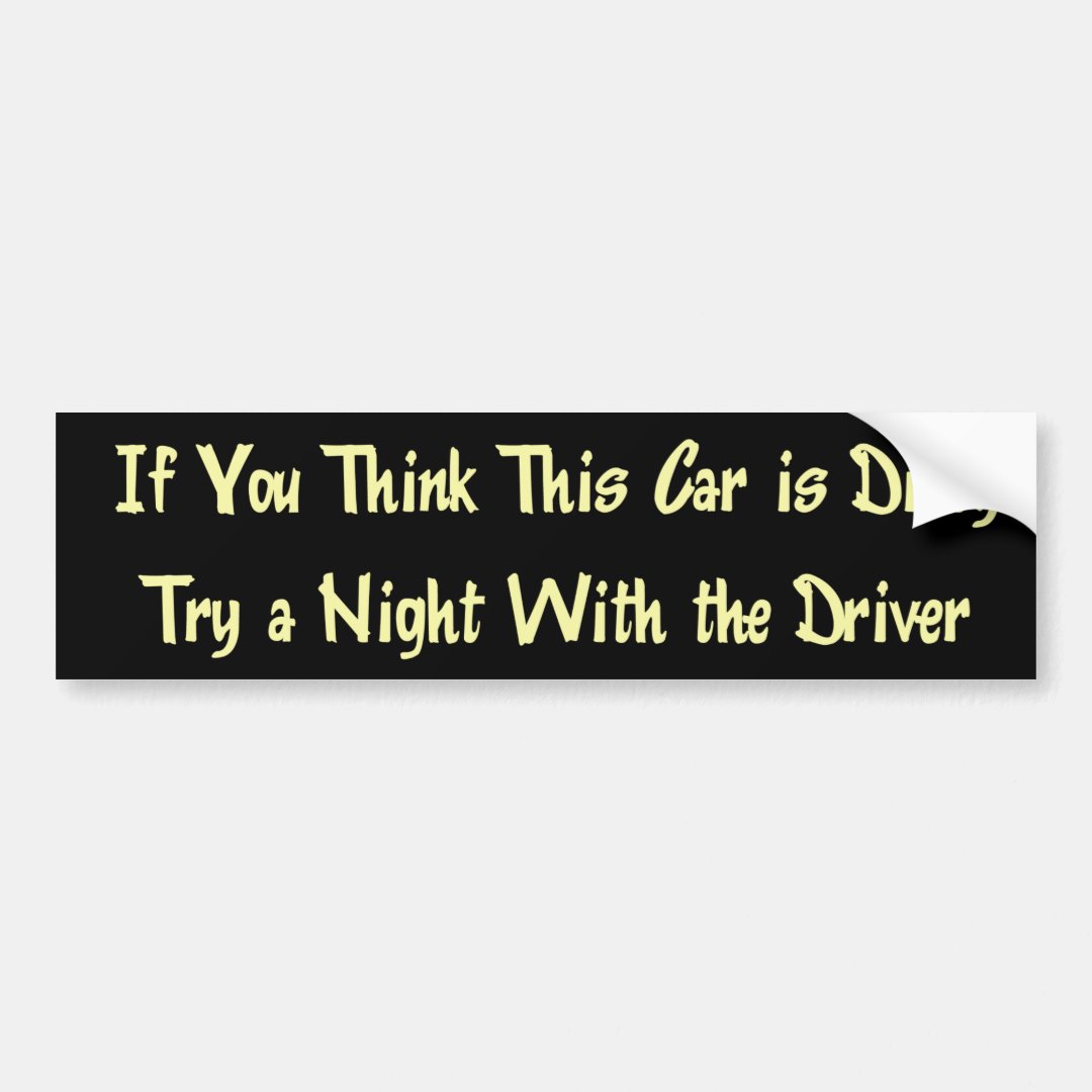 Dirty Car Dirty Driver Funny Bumper Sticker | Zazzle