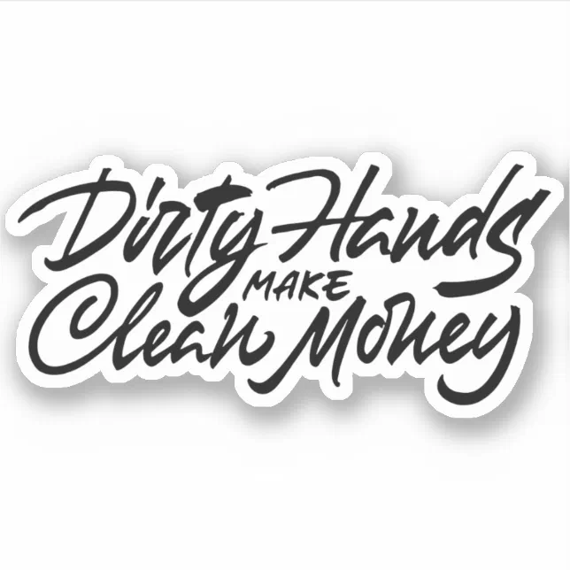 Dirty hands make clean money sticker | Zazzle