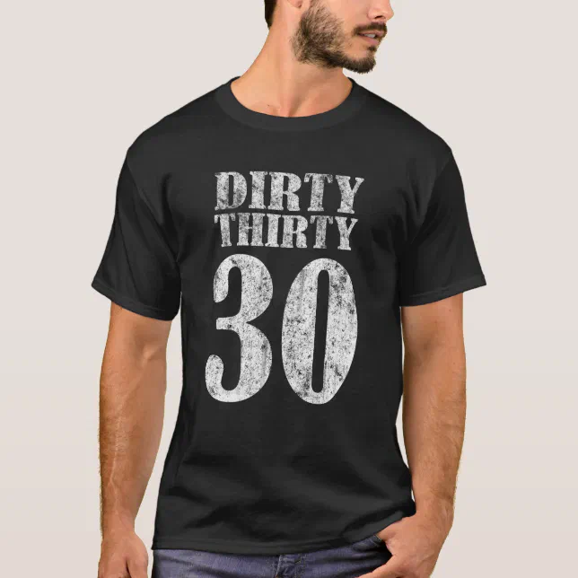 Dirty Thirty 30th Distressed Birthday Shirt | Zazzle
