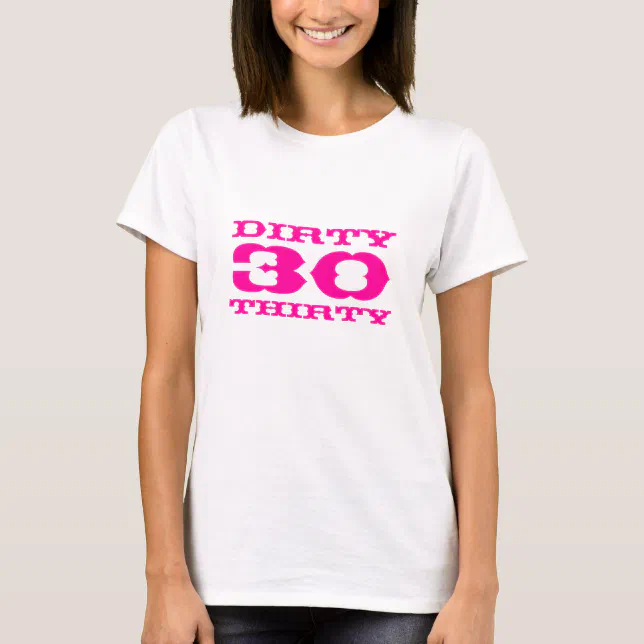 Dirty Thirty T-Shirt for woman's 30th Birthday | Zazzle