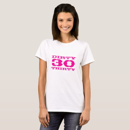 Dirty Thirty T-Shirt for woman's 30th Birthday | Zazzle