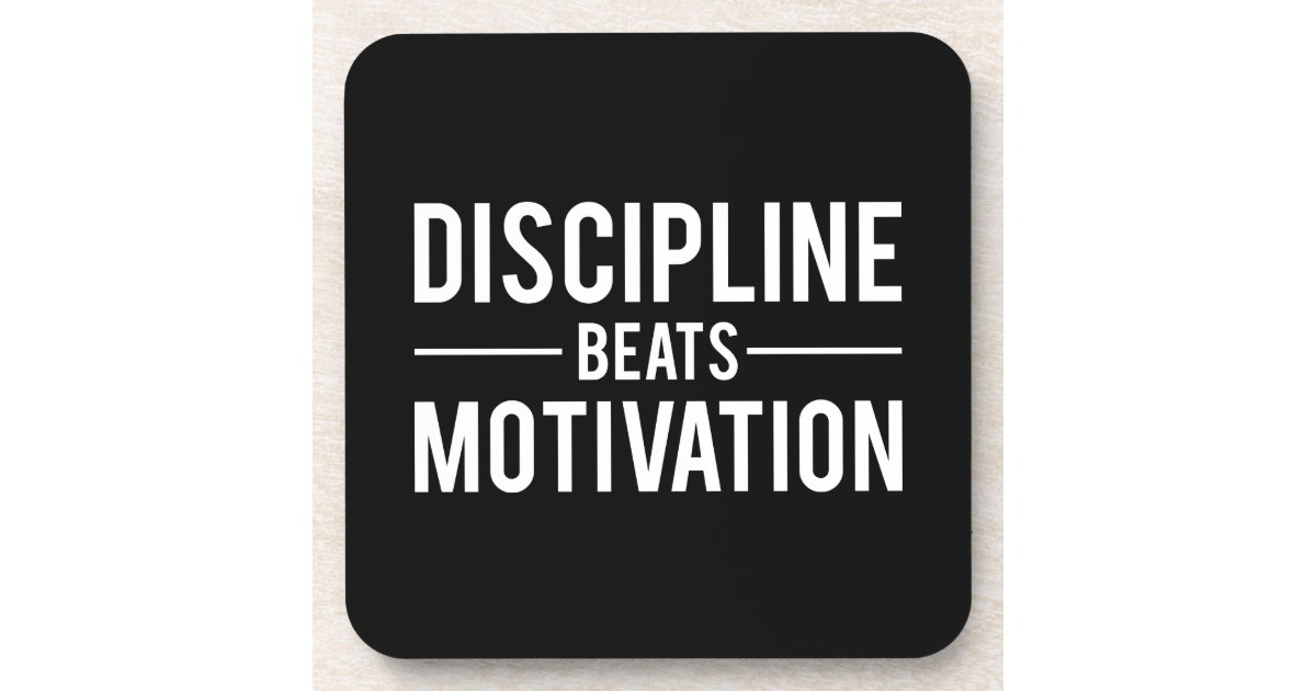 Discipline Beats Motivation - Inspirational Beverage Coaster | Zazzle