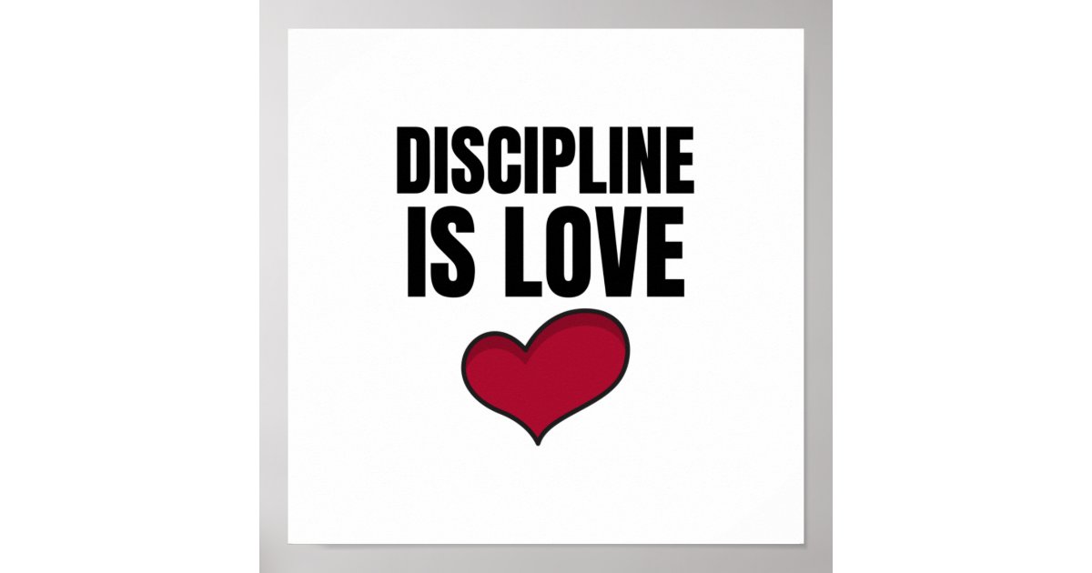 Discipline is love poster | Zazzle
