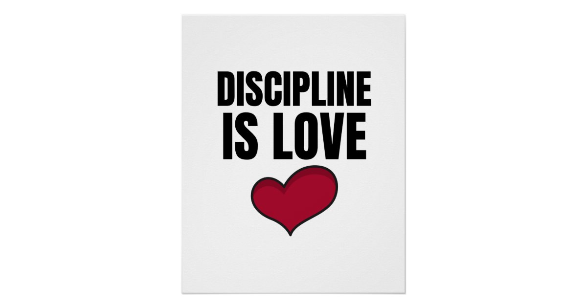 Discipline is love poster | Zazzle