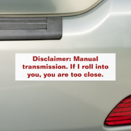 Disclaimer: Manual transmission. Bumper Sticker | Zazzle