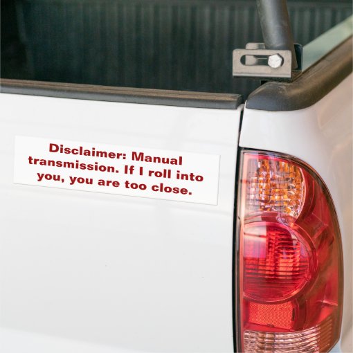 Disclaimer: Manual transmission. Bumper Sticker | Zazzle