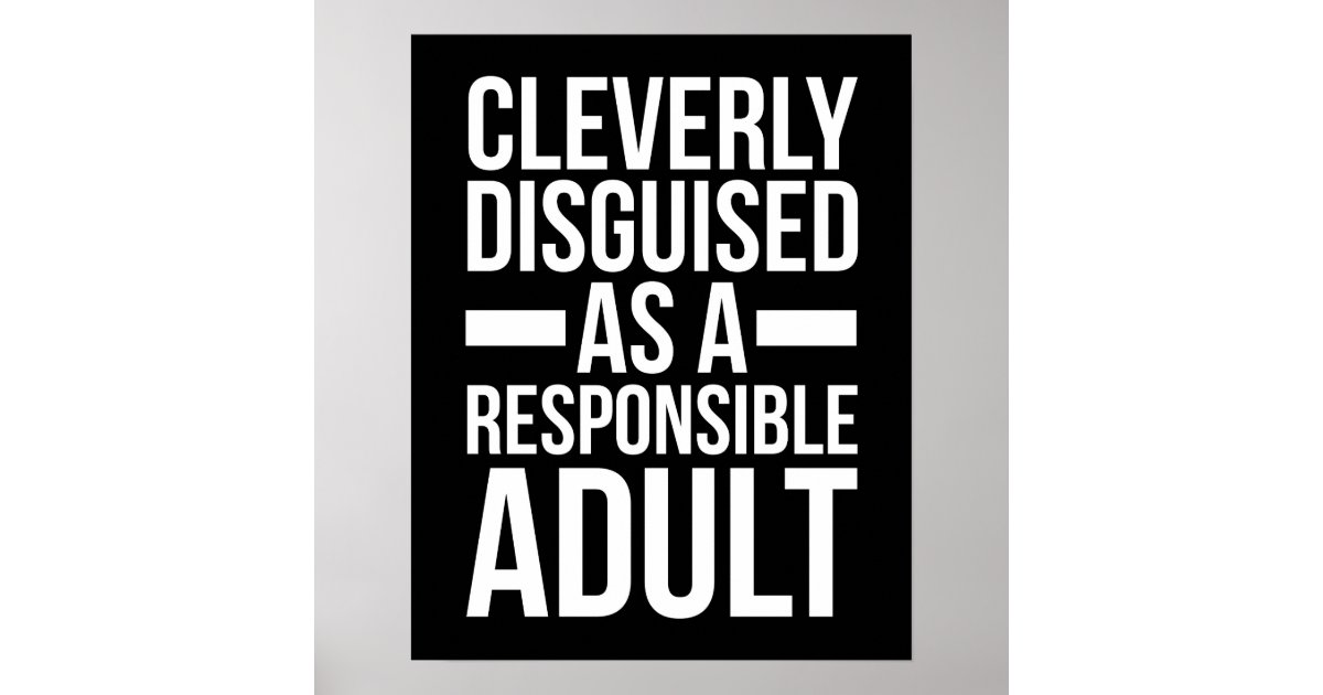 Disguised Responsible Adult Funny Quote Poster | Zazzle