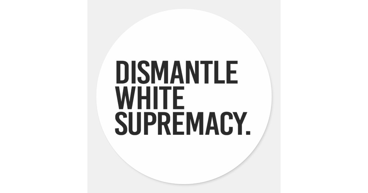 Dismantle White Supremacy Classic Round Sticker | Zazzle