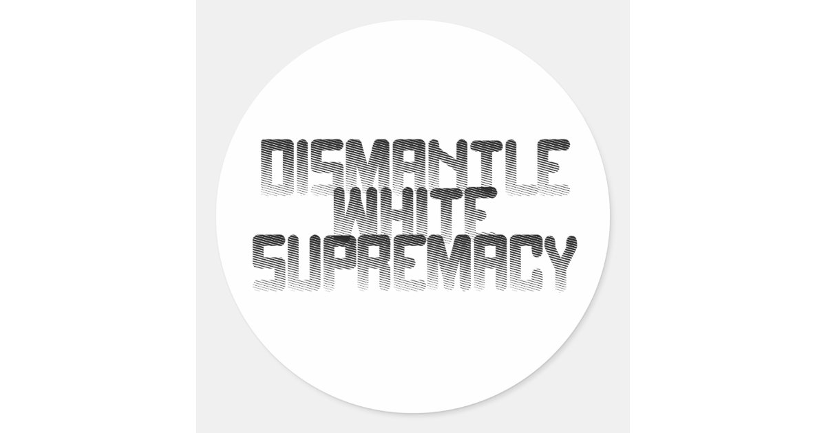 Dismantle White Supremacy Classic Round Sticker | Zazzle