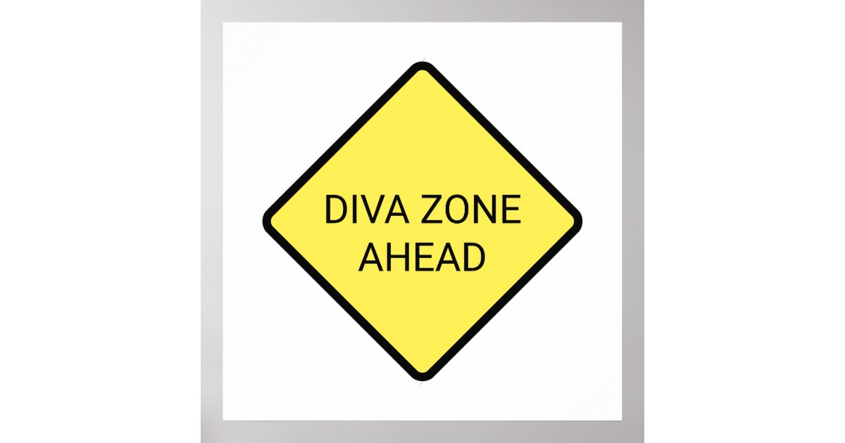 "Diva Zone Ahead" Poster | Zazzle