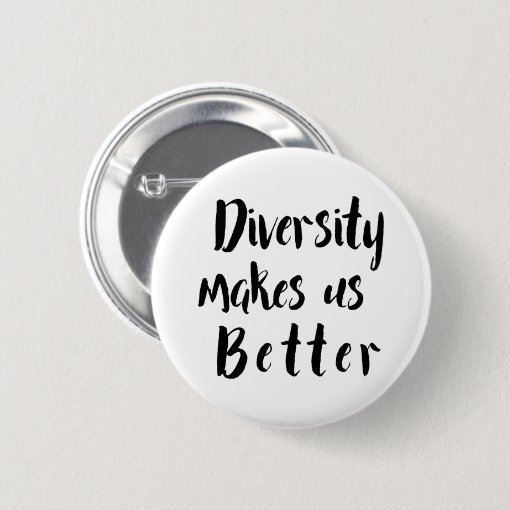 "Diversity Makes Us Better" Black Typography Pinback Button | Zazzle