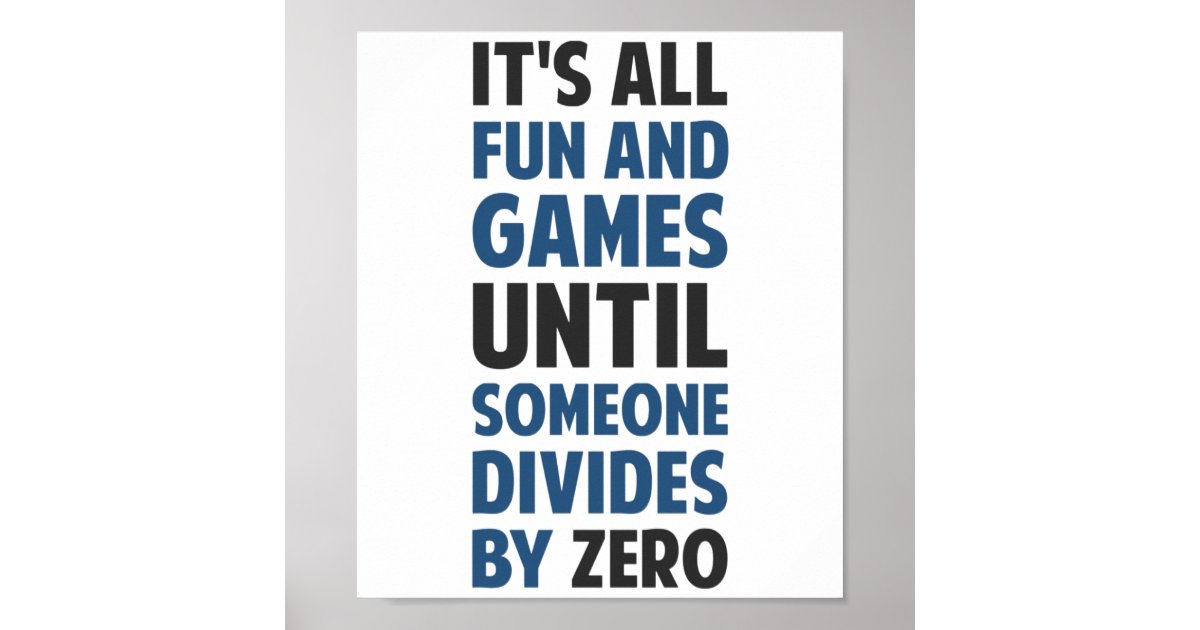 Dividing By Zero Is Not A Game Poster | Zazzle